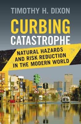 Curbing Catastrophe by Timothy H. Dixon | Paper Plus