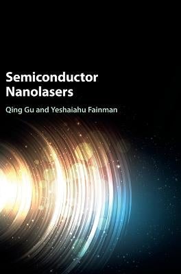 Semiconductor Nanolasers by Qing Gu, Yeshaiahu Fainman | Paper Plus