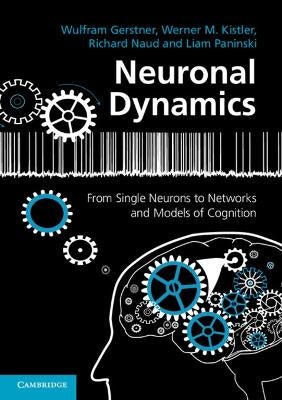 Neuronal Dynamics by Wulfram Gerstner, Werner M. Kistler, Richard Naud ...