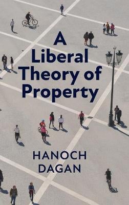 A Liberal Theory of Property by Hanoch Dagan | Paper Plus