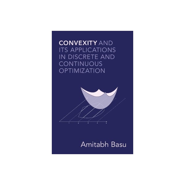 Convexity And Its Applications In Discrete And Continuous Optimization