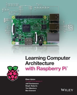 Learning Computer Architecture with Raspberry Pi by Eben Upton, Jeff ...