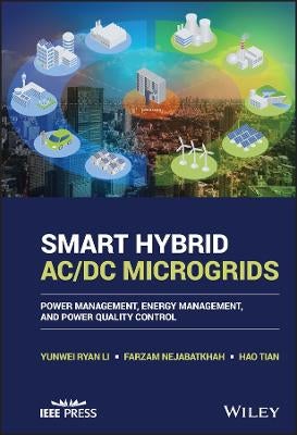 Smart Hybrid AC/DC Microgrids by Yunwei Ryan Li, Farzam Nejabatkhah ...