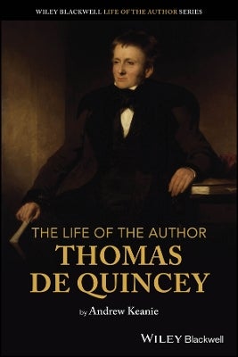 The Life of the Author: Thomas De Quincey by Andrew Keanie | Paper Plus