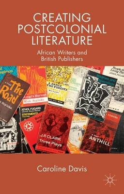 Creating Postcolonial Literature by C. Davis | Paper Plus