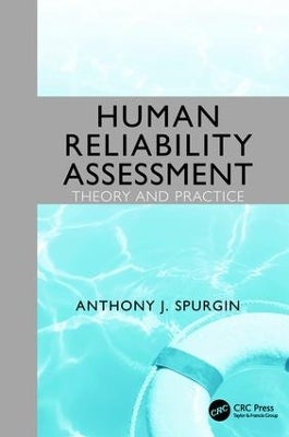 Human Reliability Assessment Theory and Practice by Anthony J. Spurgin ...