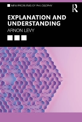 Explanation and Understanding by Arnon Levy | Paper Plus