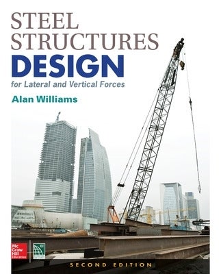 Steel Structures Design for Lateral and Vertical Forces, Second Edition ...