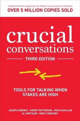 Crucial Conversations: Tools for Talking When Stakes are High, Third ...