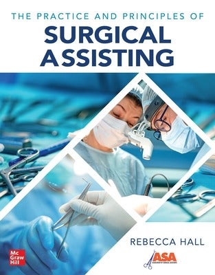 The Practice and Principles of Surgical Assisting by Rebecca Hall ...