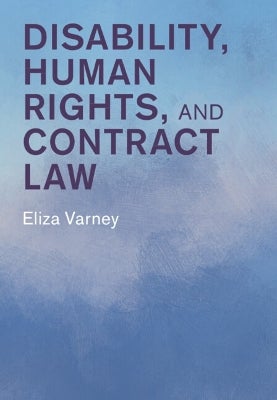 Disability, Human Rights, and Contract Law by Eliza Varney | Paper Plus