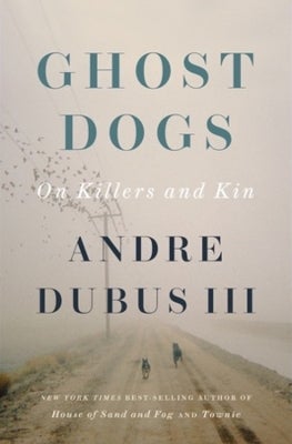 Ghost Dogs by Andre Dubus | Paper Plus