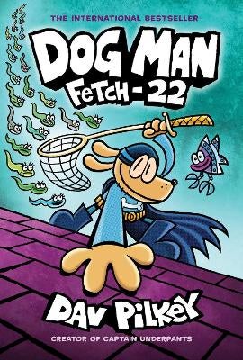 Dog Man: Fetch-22 by Dav Pilkey | Paper Plus