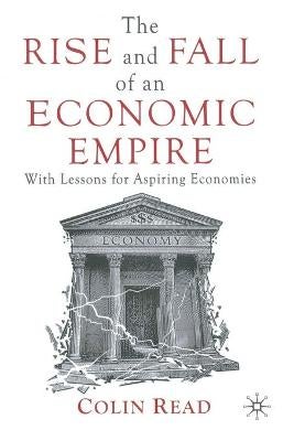 The Rise and Fall of an Economic Empire by C. Read | Paper Plus