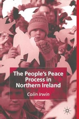 The People’s Peace Process in Northern Ireland by C. Irwin | Paper Plus