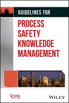 Guidelines for Process Safety Knowledge Management by CCPS (Center for ...