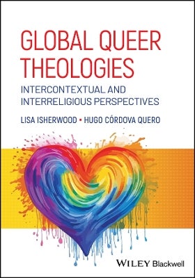 Global Queer Theologies by Lisa Isherwood, Hugo Córdova Quero | Paper Plus