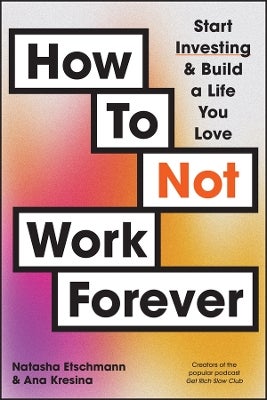 How To Not Work Forever by Natasha Etschmann, Ana Kresina | Paper Plus