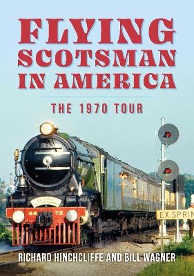 Flying Scotsman in America by Richard Hinchcliffe, Bill Wagner | Paper Plus
