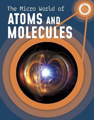 The Micro World of Atoms and Molecules by Precious McKenzie | Paper Plus