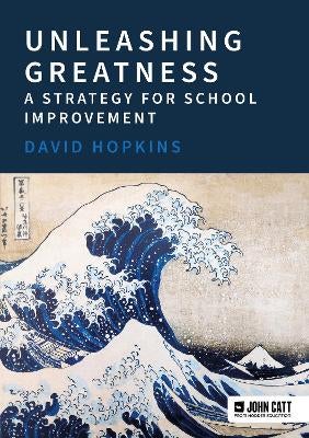 Unleashing Greatness – a strategy for school improvement by David ...