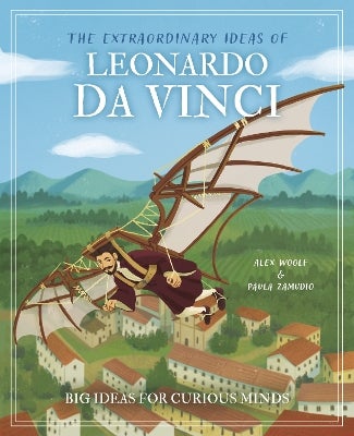 The Extraordinary Ideas of Leonardo Da Vinci by Alex Woolf | Paper Plus