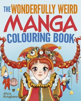 The Wonderfully Weird Manga Colouring Book by Alicia Rutigliano | Paper ...