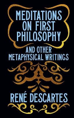 Meditations on First Philosophy and Other Metaphysical Writings by René ...
