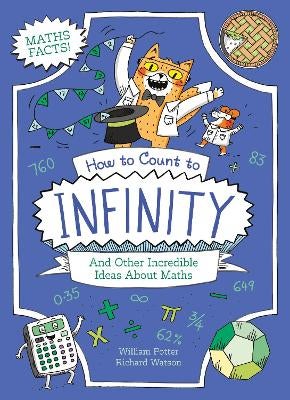 How to Count to Infinity and Other Incredible Ideas About Maths by ...