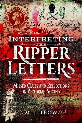 Interpreting the Ripper Letters by M J Trow | Paper Plus