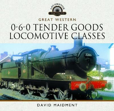 Great Western, 0-6-0 Tender Goods Locomotive Classes by David Maidment ...