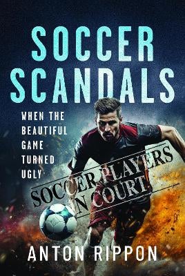 Soccer Scandals by Anton Rippon | Paper Plus
