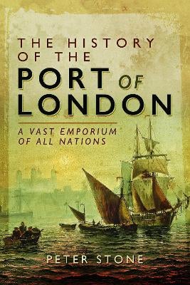 The History of the Port of London by Peter Stone | Paper Plus