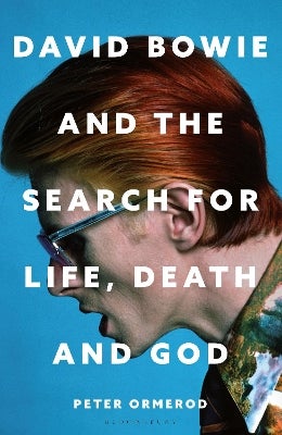 David Bowie and the Search for Life, Death and God by Peter Ormerod ...