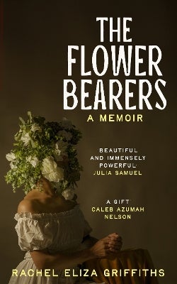 The Flower Bearers by Rachel Eliza Griffiths | Paper Plus