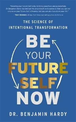 Be Your Future Self Now by Dr. Benjamin Hardy | Paper Plus