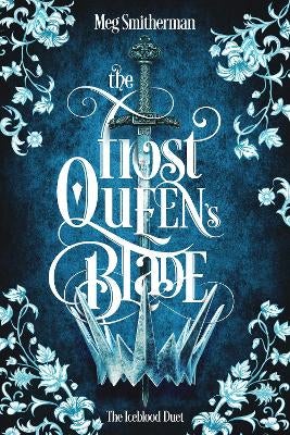 The Frost Queen's Blade by Meg Smitherman | Paper Plus
