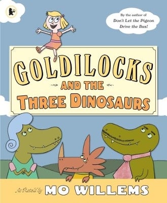 Goldilocks and the Three Dinosaurs by Mo Willems | Paper Plus