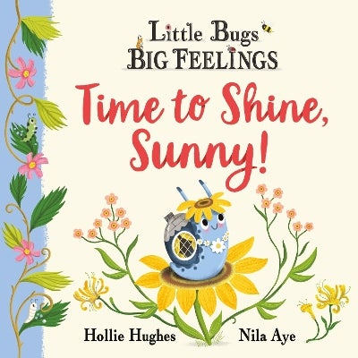 Little Bugs Big Feelings: Time to Shine, Sunny by Hollie Hughes | Paper ...