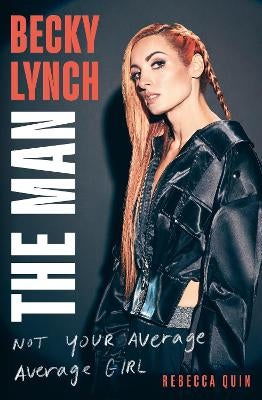 Becky Lynch: The Man by Rebecca Quin | Paper Plus