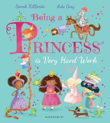 Being a Princess is Very Hard Work by Sarah KilBride | Paper Plus