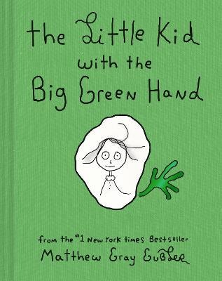 The Little Kid With the Big Green Hand by Matthew Gray Gubler | Paper Plus