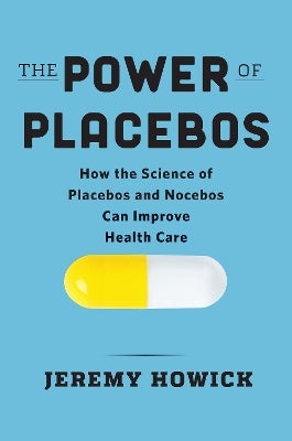 The Power of Placebos by Jeremy Howick | Paper Plus