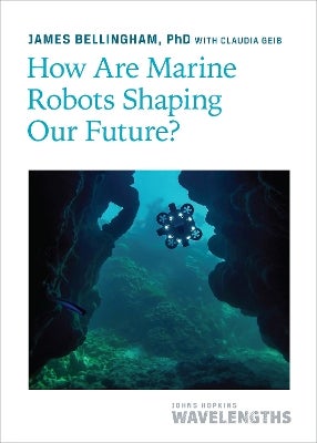How Are Marine Robots Shaping Our Future? by James Bellingham | Paper Plus