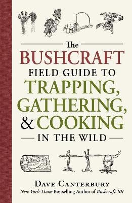The Bushcraft Field Guide to Trapping, Gathering, and Cooking in the ...