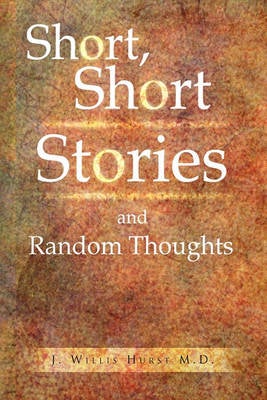 Short, Short Stories and Random Thoughts by J Willis M D Hurst | Paper Plus