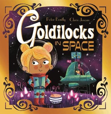 Futuristic Fairy Tales: Goldilocks in Space by Peter Bently | Paper Plus