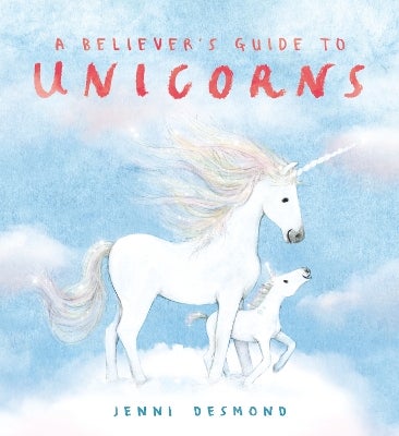 A Believer's Guide to Unicorns by Jenni Desmond | Paper Plus