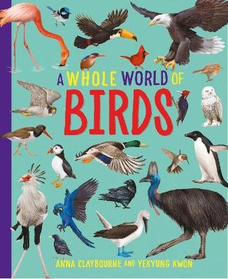 A Whole World of...: Birds by Anna Claybourne | Paper Plus