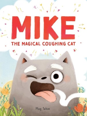Mike the Magical Coughing Cat by Mag Takac | Paper Plus